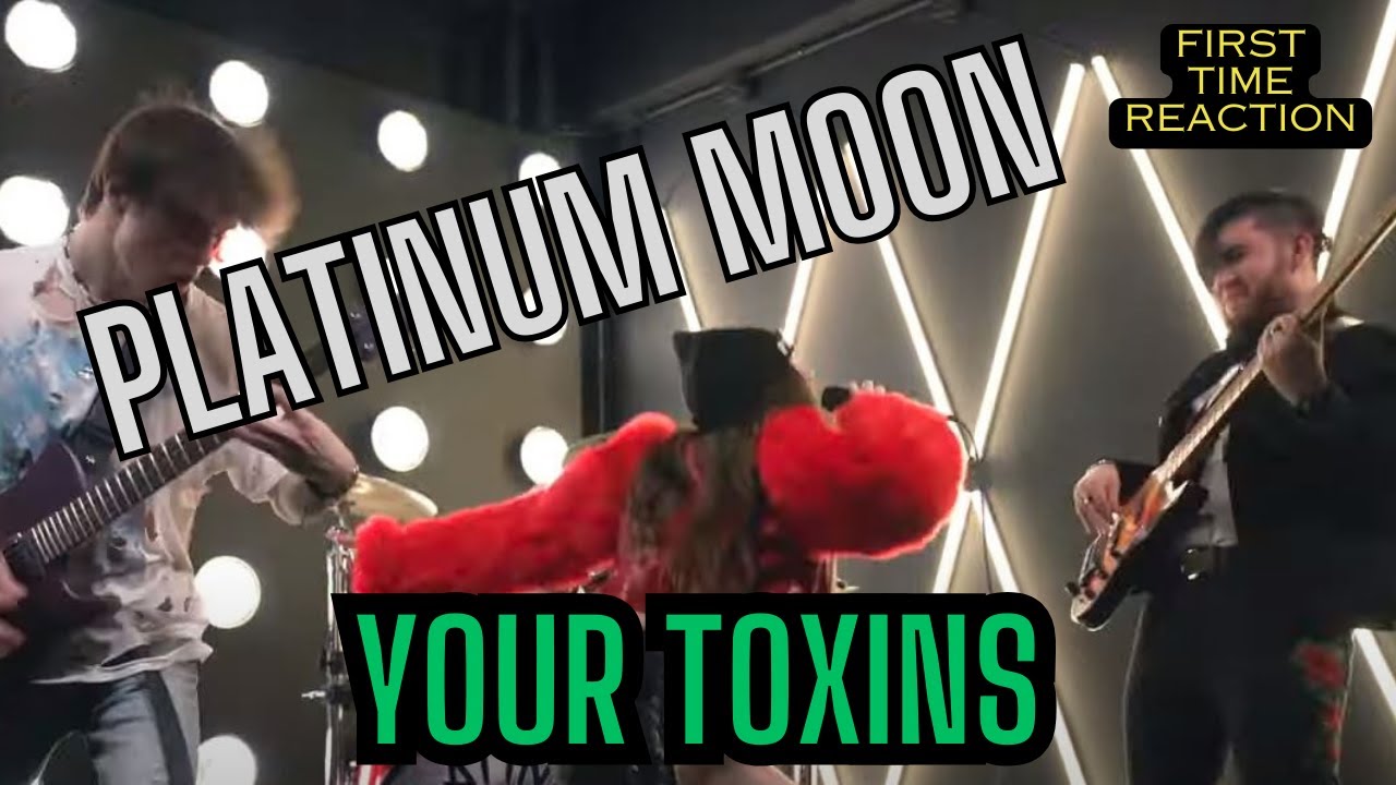 PLATINUM MOON | YOUR TOXINS | FIRST TIME REACTION - YouTube