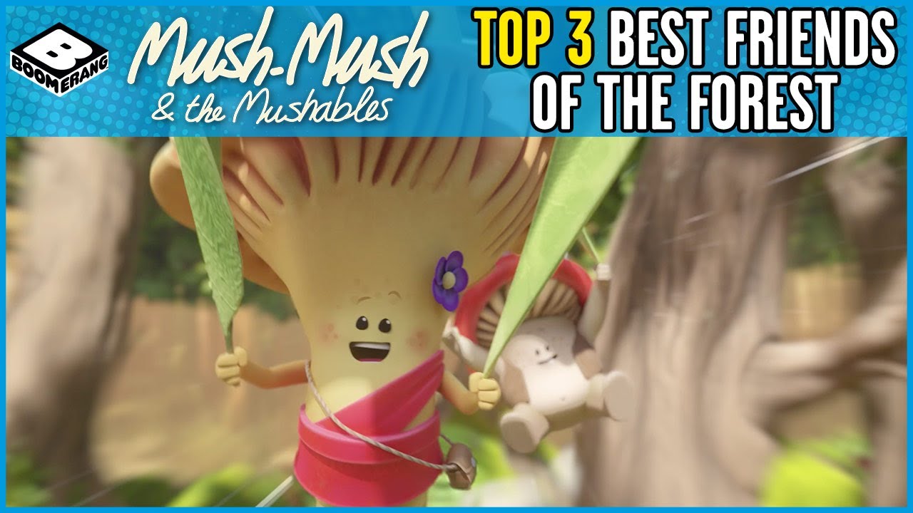 Mush-Mush and the Mushables | Top 3 Best Friends of the Forest ...