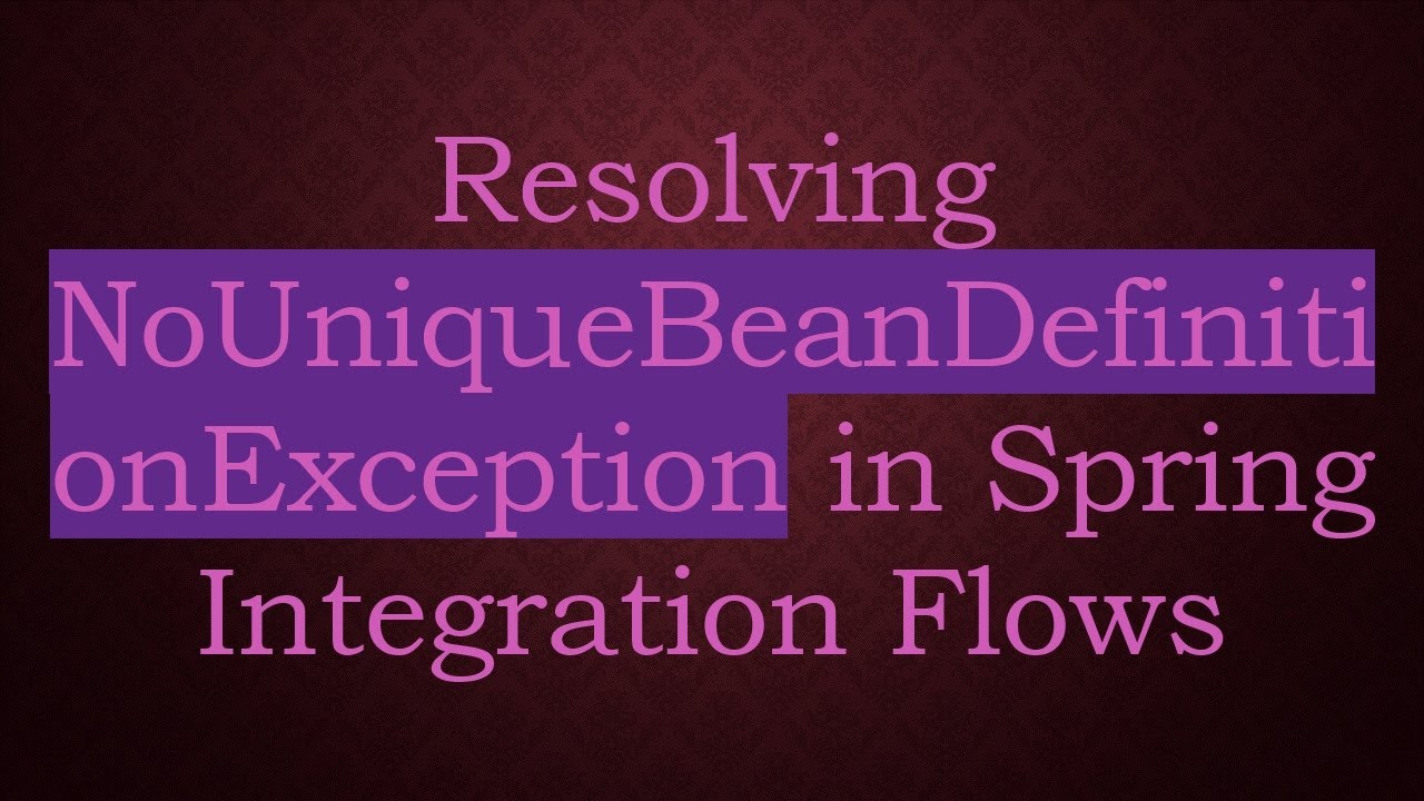 Resolving NoUniqueBeanDefinitionException in Spring Integration Flows - YouTube