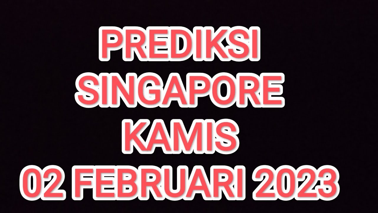 PREDIKSI SINGAPORE/SGP HARI INI KAMIS 02 FEBRUARI 2023 - YouTube