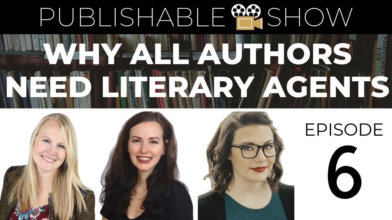 WHY ALL AUTHORS NEED LITERARY AGENTS | Publishable: Episode 6 - YouTube