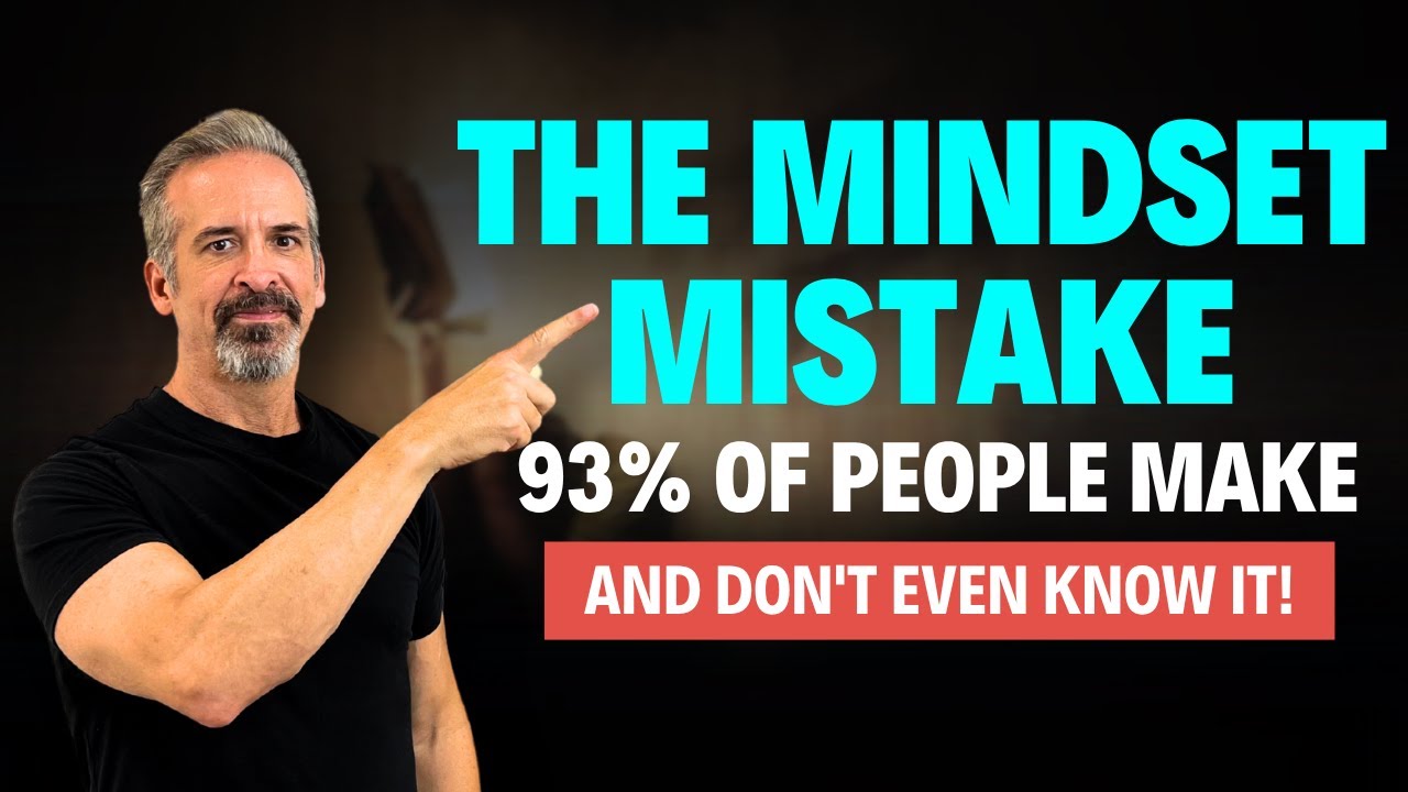 The Mindset Mistake 93% Of People Make and Dont Even Know It! - YouTube