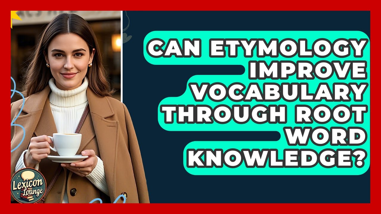 Can Etymology Improve Vocabulary Through Root Word Knowledge? - Lexicon ...