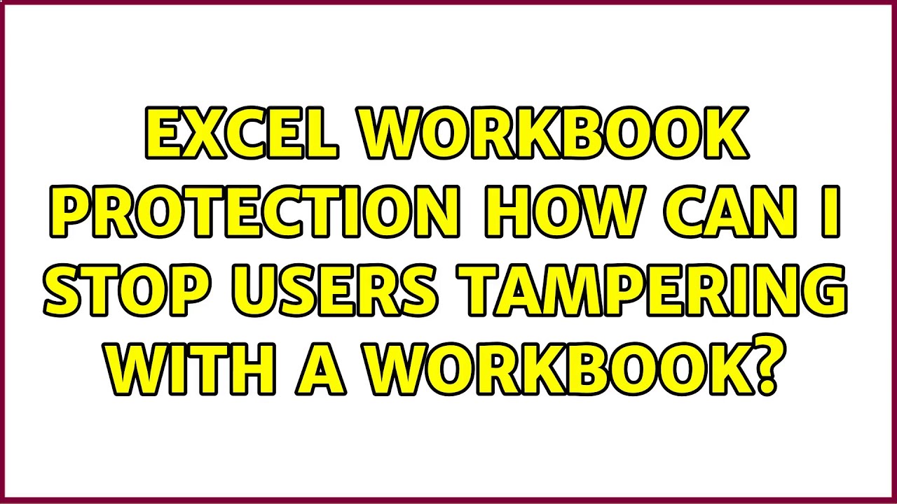 Excel Workbook Protection How Can I Stop Users Tampering With A Excel Workbook Protection How Can I Stop Users Tampering With A
