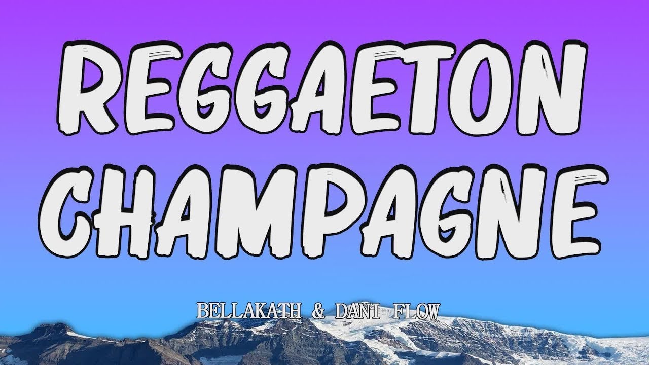 Bellakath & Dani Flow - Reggaeton Champagne (Letra/Lyrics) - YouTube