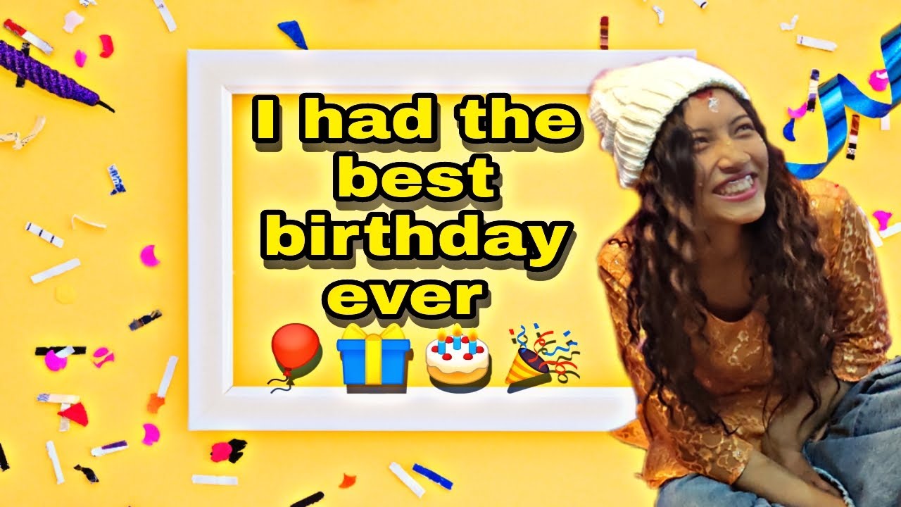 I HAD THE BEST BIRTHDAY EVER YouTube i-had-the-best-birthday-ever-youtube