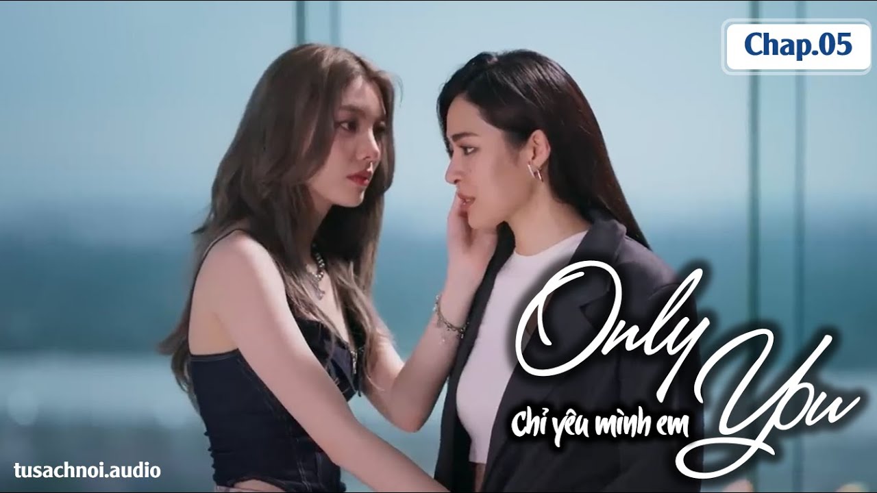 Only You Series เพียงเธอ | Chỉ yêu mình em - Chap 5 [Hiện đại - Girls Love - Bách hợp - HE ...
