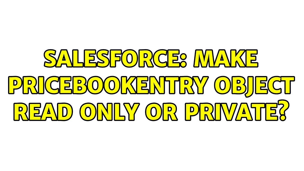 Salesforce Make Pricebookentry Object Read Only Or Private Youtube
