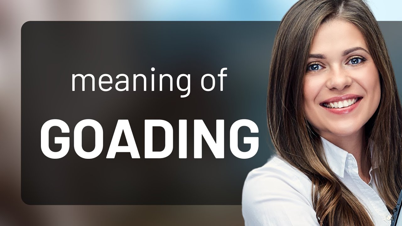Goading • what is GOADING meaning - YouTube