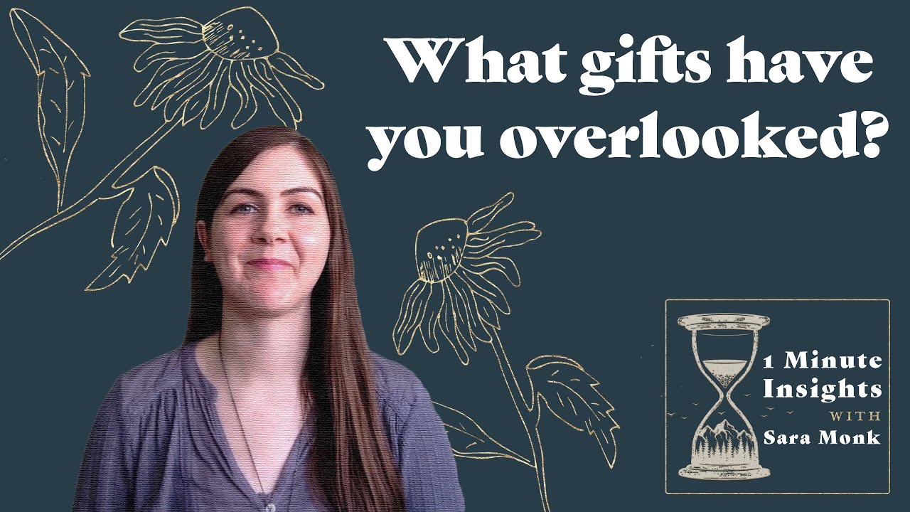 What gifts have you overlooked? | 1 Minute Insights with Sara Monk ...