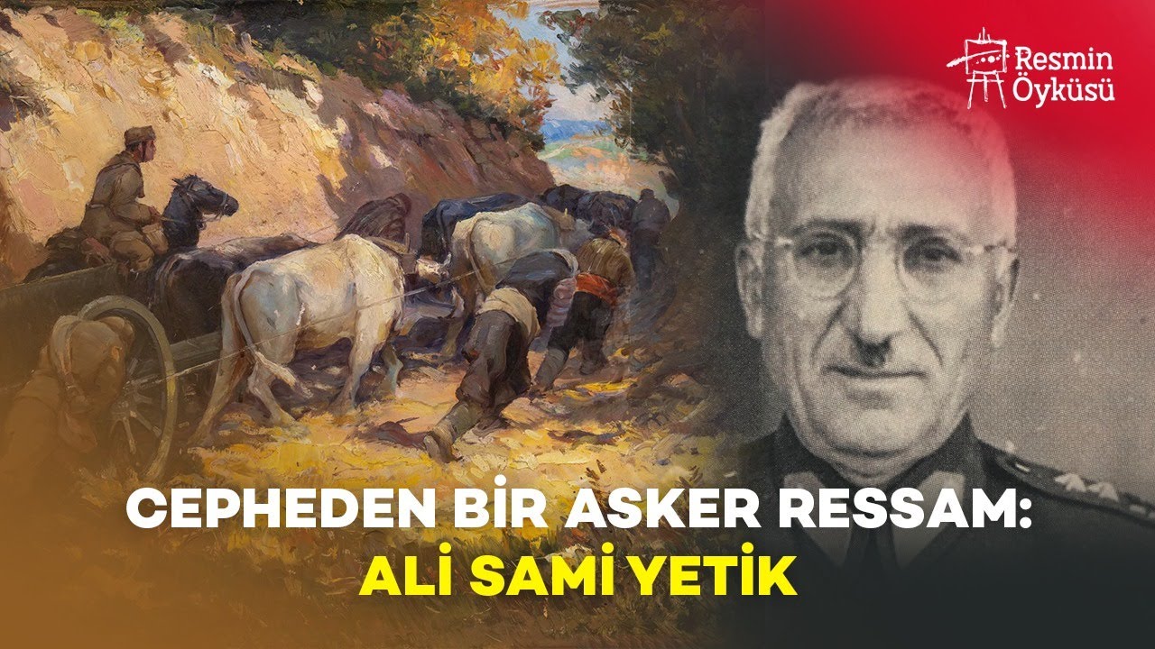 Cepheden bir Asker Ressam: Ali Sami Yetik | Resmin Öyküsü - YouTube