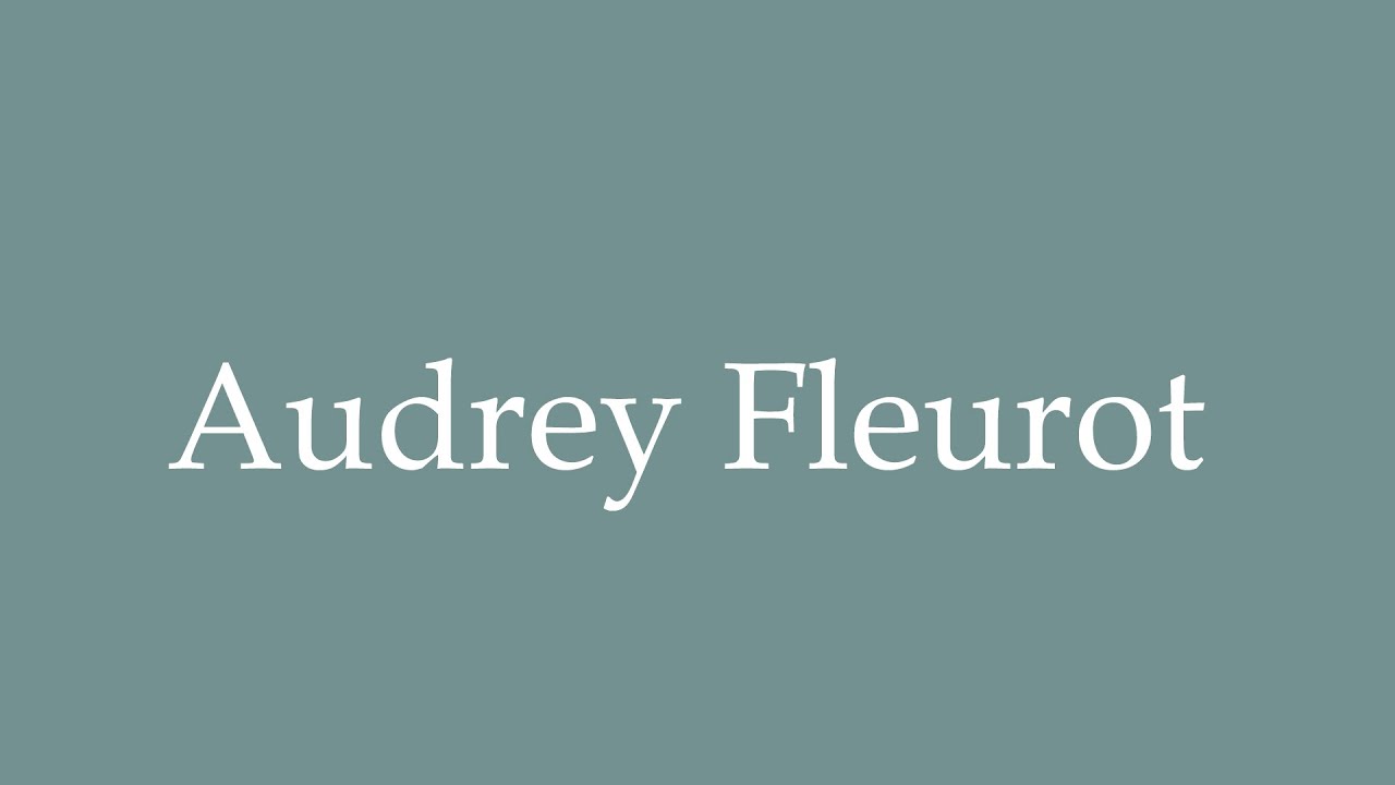 How to Pronounce ''Audrey Fleurot'' Correctly in French - YouTube