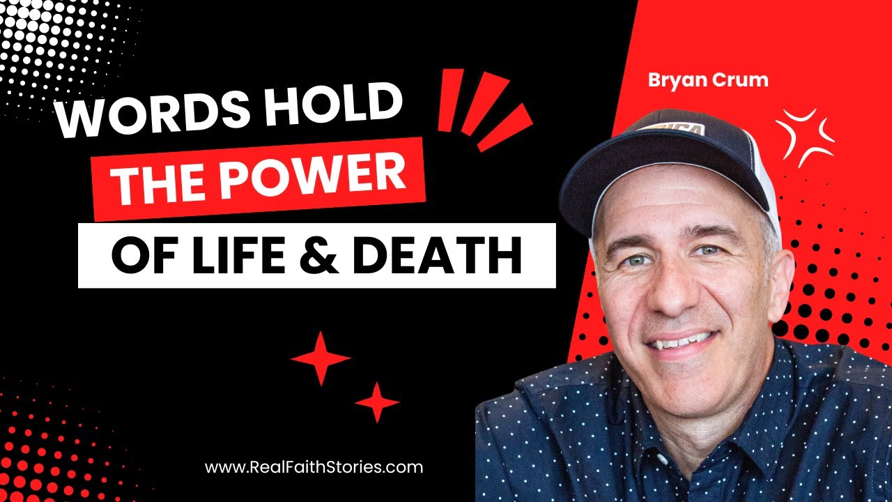 Real Faith Stories #194 Words Hold the Power of Life and Death - Bryan ...