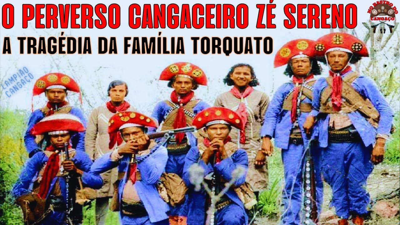 O PERVERSO CANGACEIRO ZÉ SERENO CABRA DE LAMPIÃO E A TRAGÉDIA DA FAMÍLIA TORQUATO - YouTube
