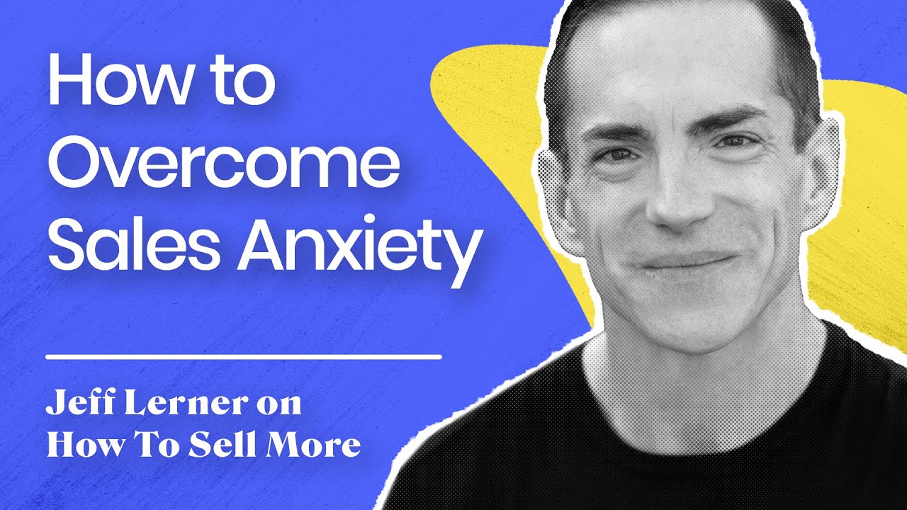 How to Overcome Sales Anxiety | Jeff Lerner - YouTube