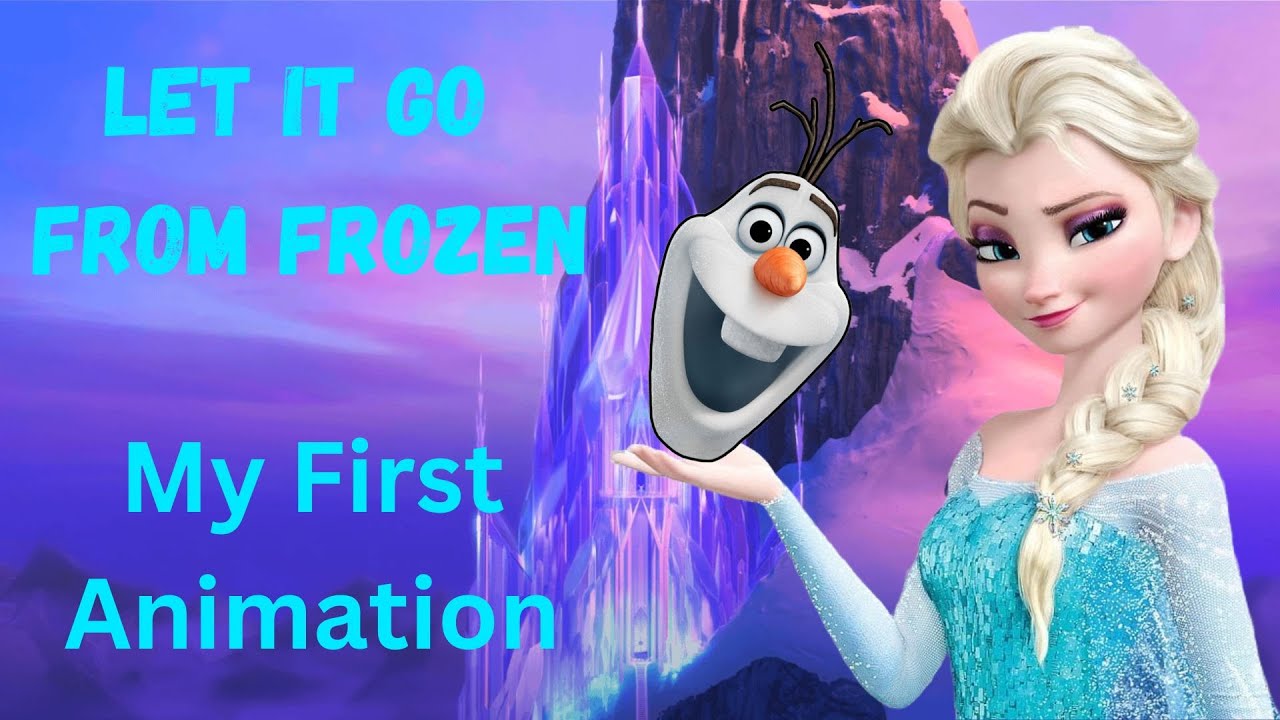 My First Animation: Let It Go from Frozen (A True Cinematic Masterpiece ...