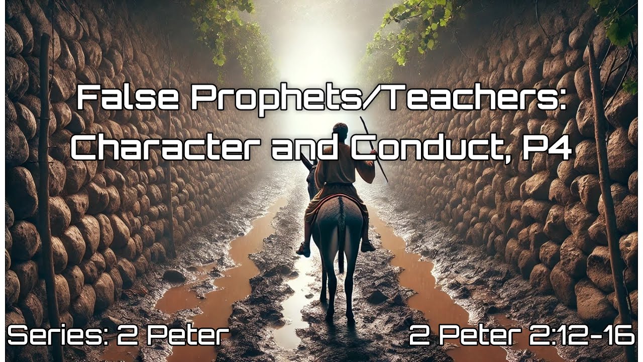 False Prophets/Teachers: Character & Conduct, P4 (2 Peter 2:12-16 ...