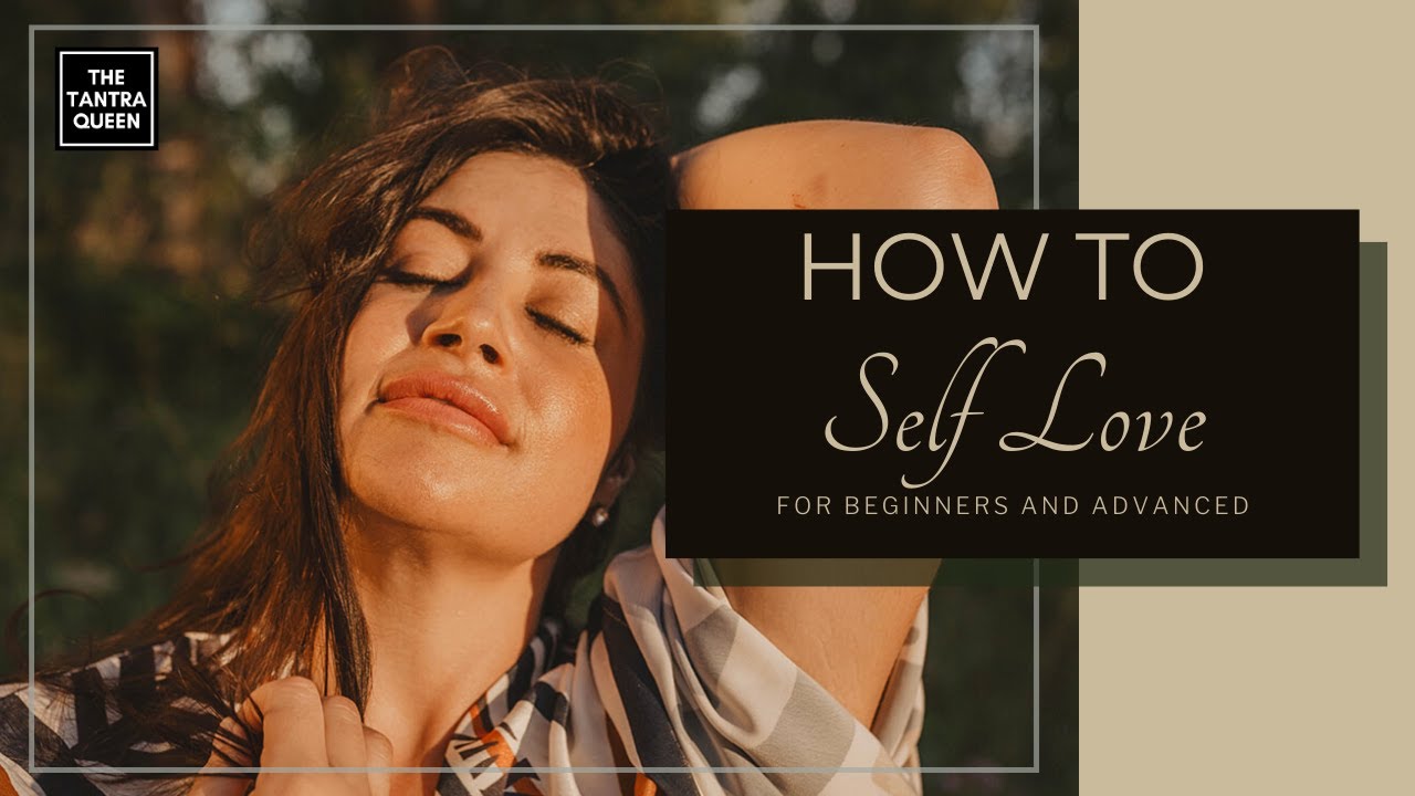 How to Self Love for beginners and advanced - YouTube