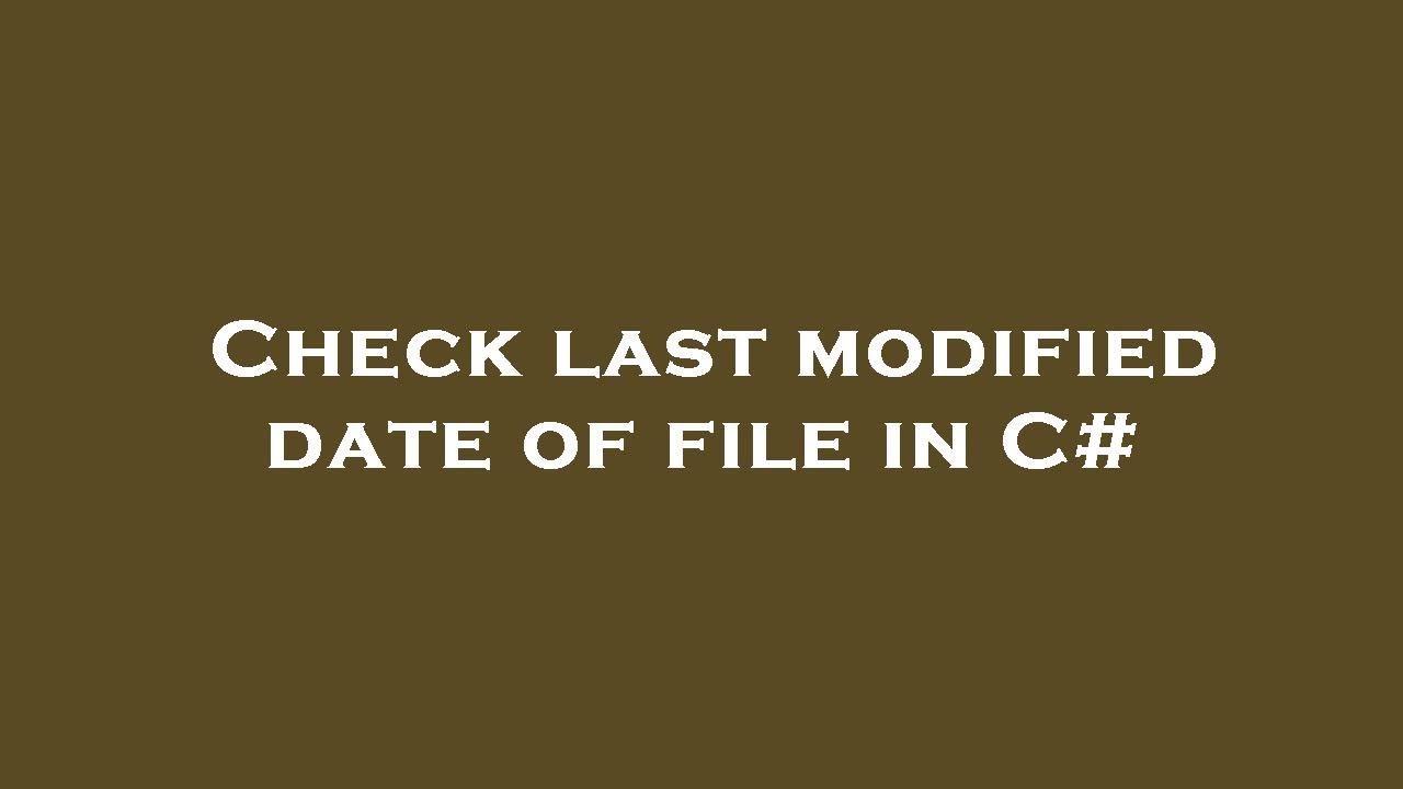 Check Last Modified Date Of File In C YouTube check-last-modified-date-of-file-in-c-youtube