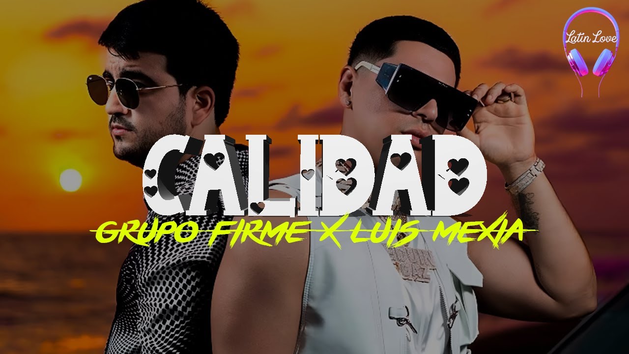Grupo Firme & Luis Mexia - Calidad (Letra) - YouTube