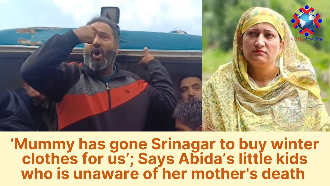 ‘Mummy has gone Srinagar to buy winter clothes for us’; Says Abida’s little kids who is unaware ...