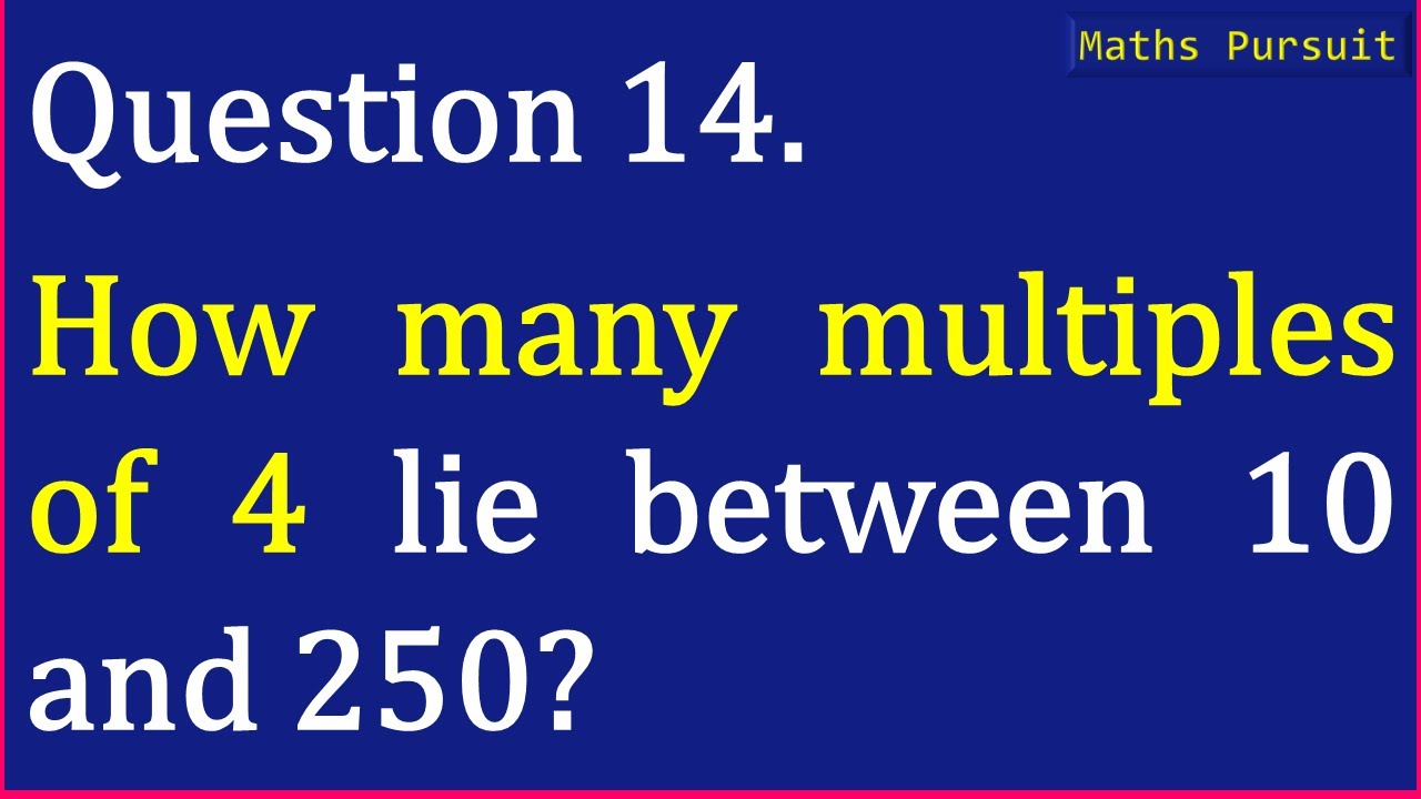 Exercise 5 2 14 How Many Multiples Of 4 Lie Between 10 And 250 YouTube exercise-5-2-14-how-many-multiples-of-4-lie-between-10-and-250-youtube