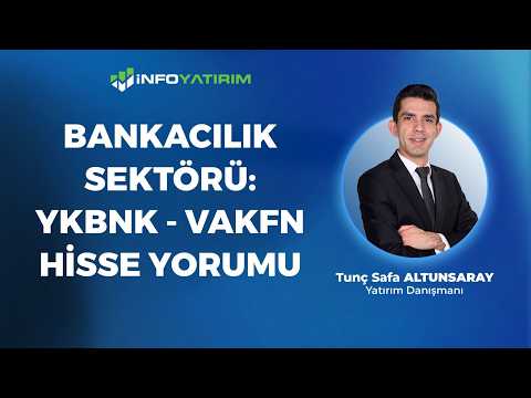 Bankacılık Sektörü: YKBNK - VAKFN Hisse Yorumu I Tunç Safa Altunsaray | İnfo Yatırım