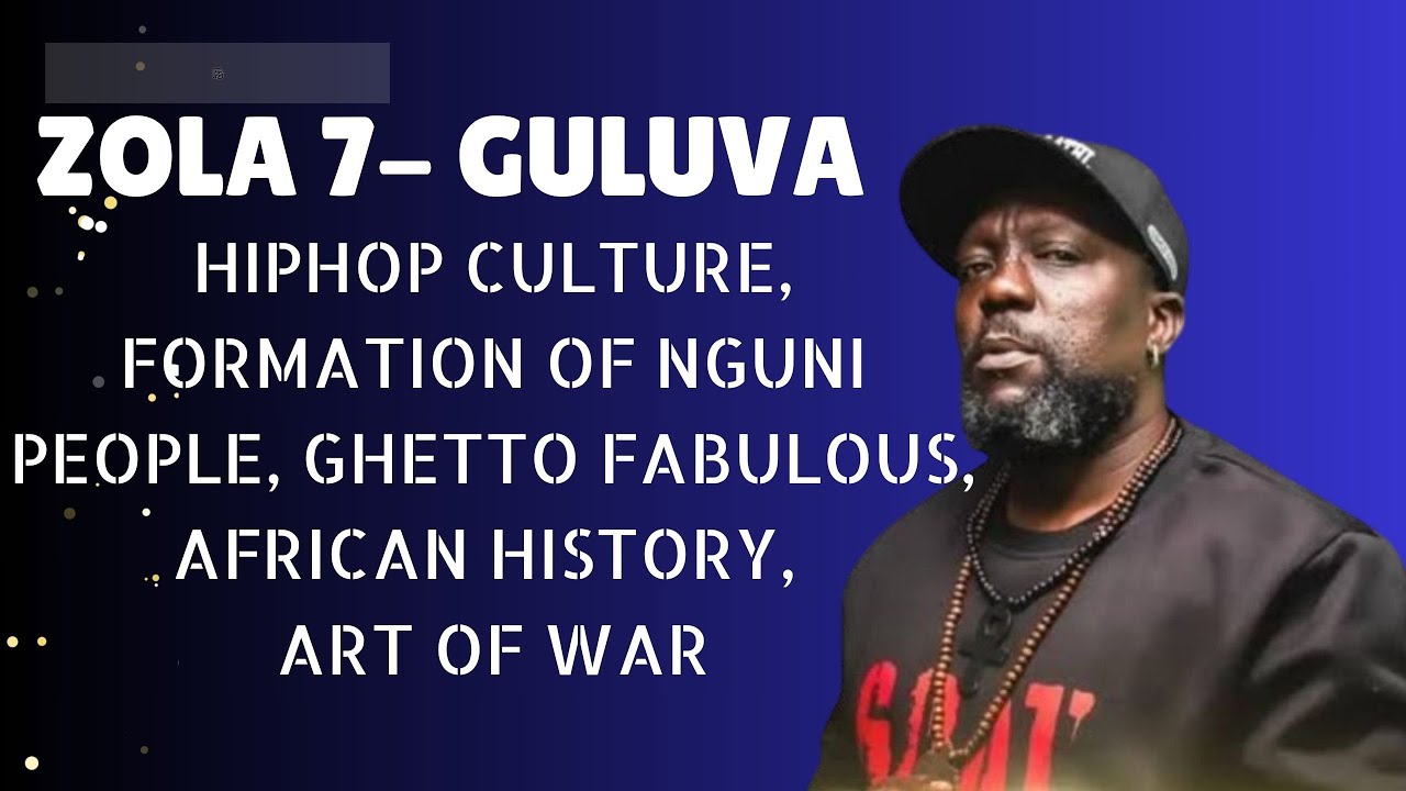 ZOLA 7 on HipHop Culture l Formation of Nguni People l Ghetto Fabulous ...