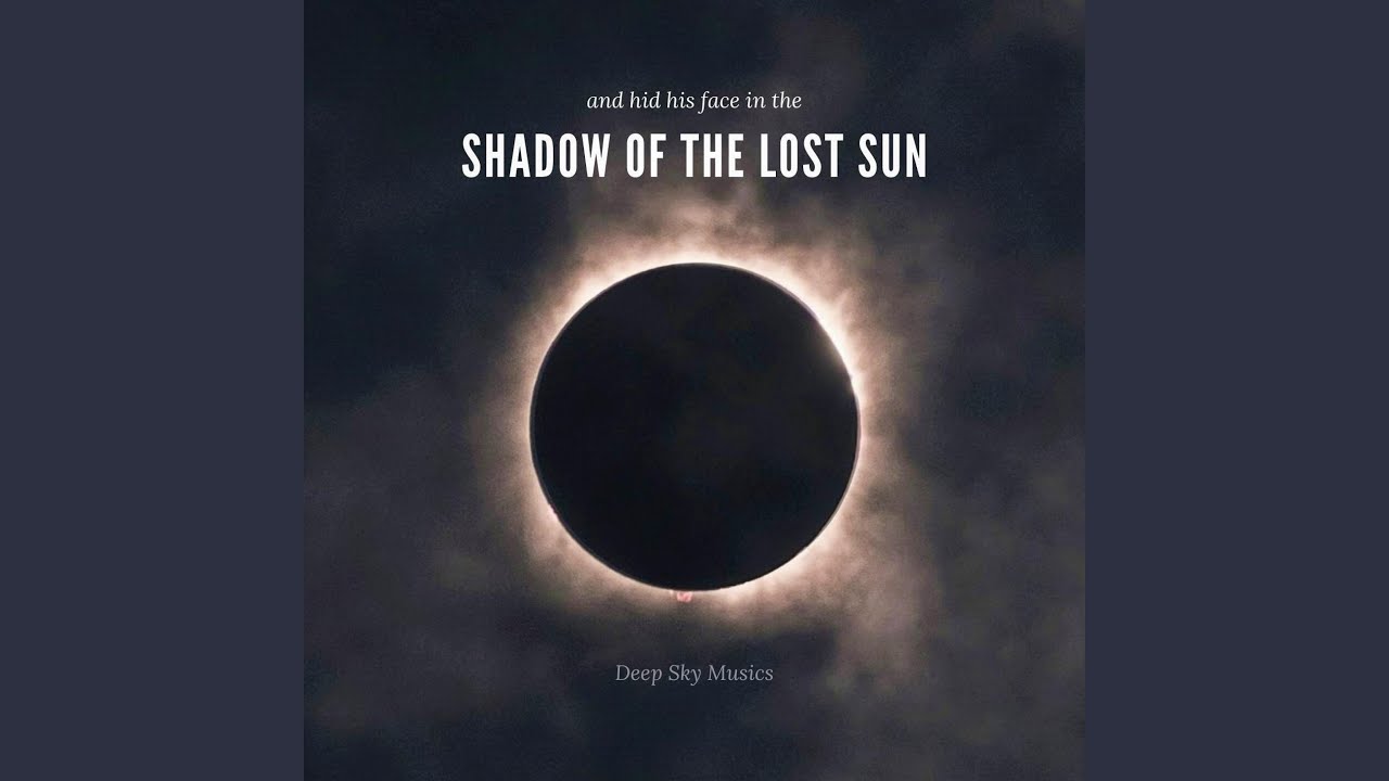 And Hid his Face in the Shadow of the Lost Sun - YouTube