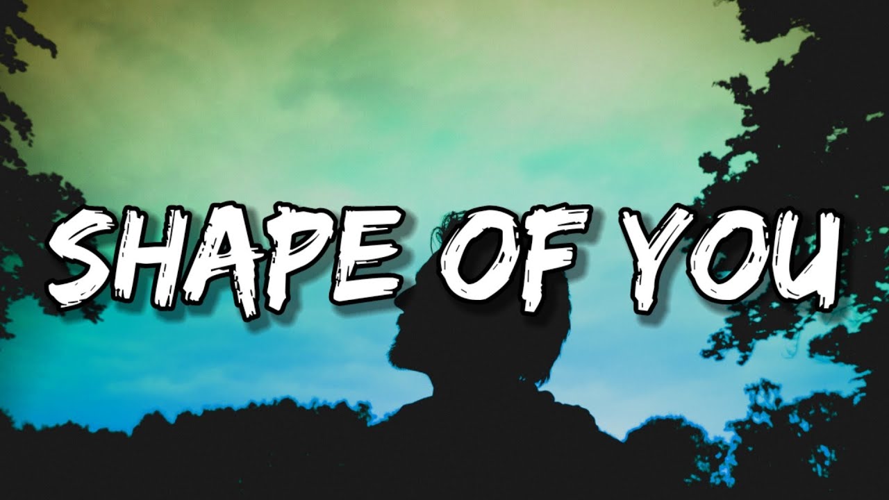 Ed Sheeran - Shape Of You (Lyrics) - YouTube
