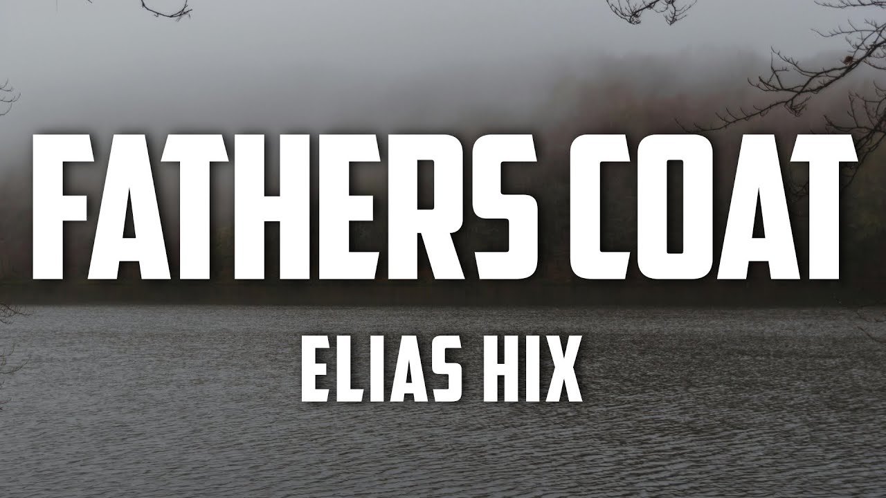 Elias Hix - Fathers Coat (Lyrics) - YouTube