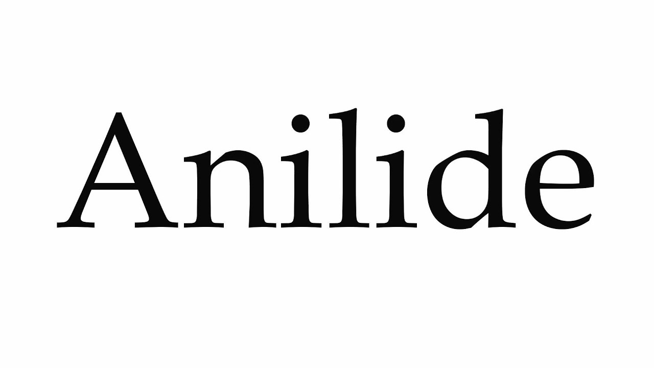How to Pronounce Anilide - YouTube