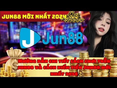 JUN88 | Hướng dẫn chi tiết cách chơi trên jun88 và cách kiếm tiền Jun88 mới nhất 2024 - YouTube