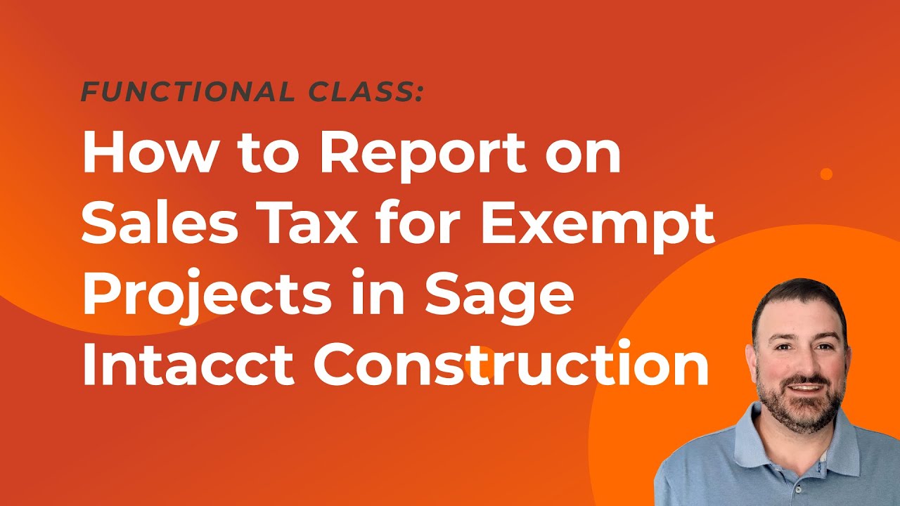 Report on Sales Tax for Exempt Projects in Sage Intacct Construction ...