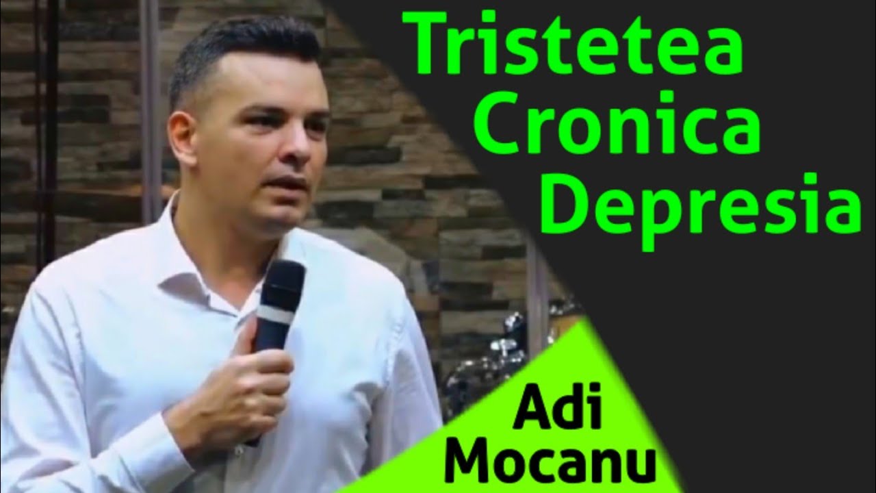 Adi Mocanu - Tristetea cronica - Depresia | Predici 2021 - YouTube