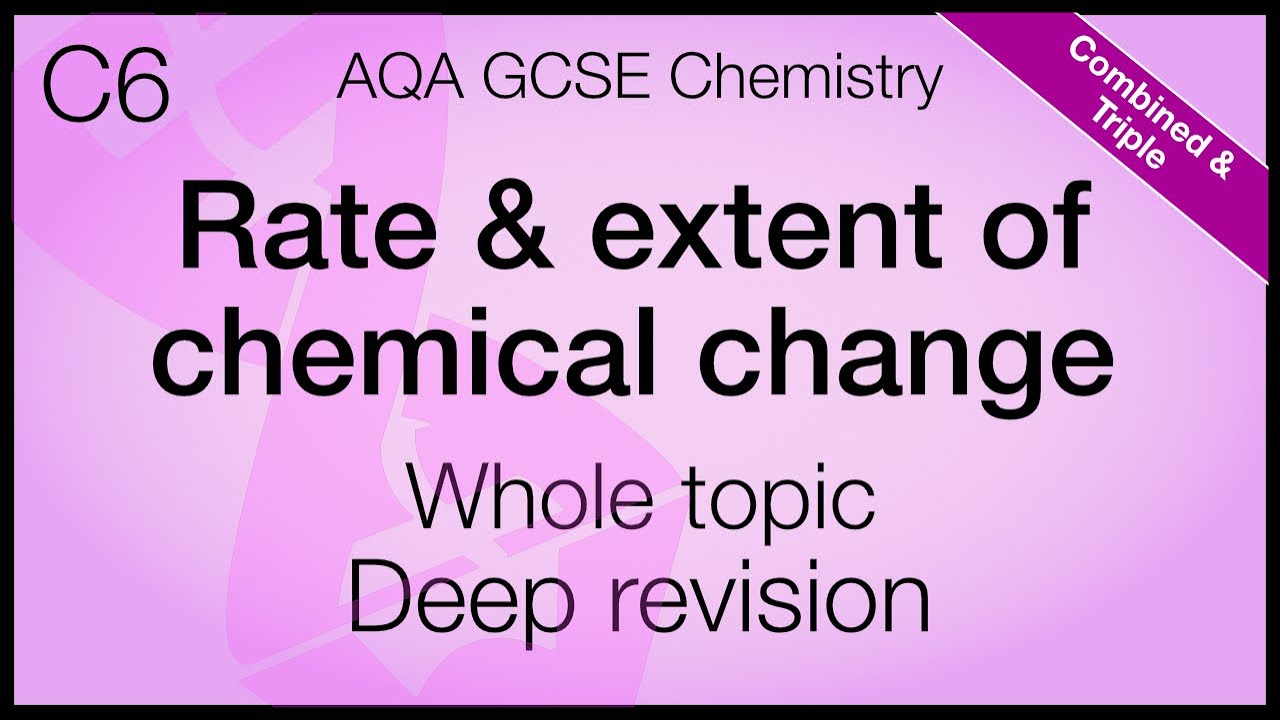 Whole of Unit 6, AQA GCSE Chemistry - Rate and extent of chemical ...