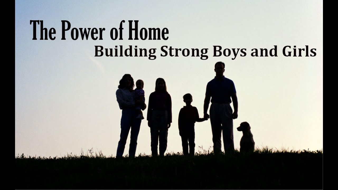 "The Power of Home - Building Strong Boys and Girls" - YouTube