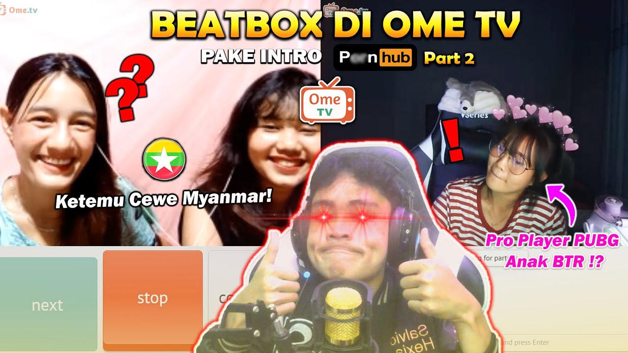 BEATBOX DI OME TV PAKE INTRO PO*NHUB !! Ketemu Cewe Myanmar & Cewe BTR ...