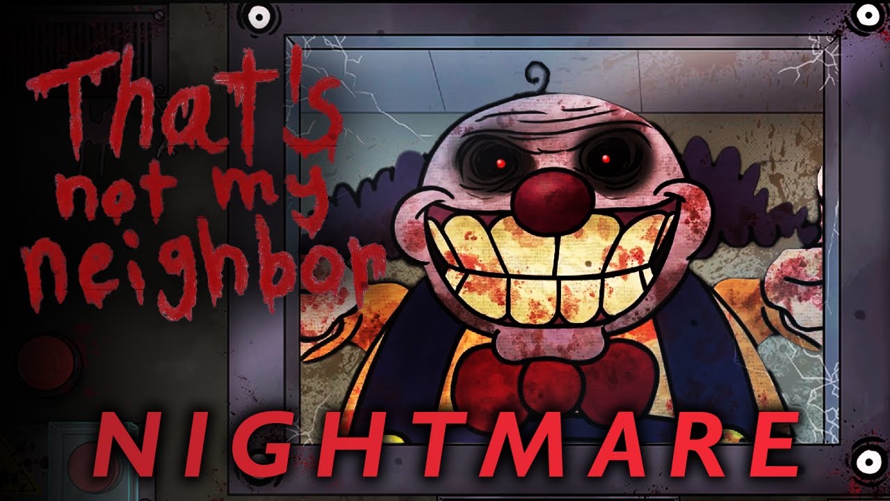 NIGHTMARE NIGHTMARE NIGHTMARE!! - That's not my neighbor - YouTube