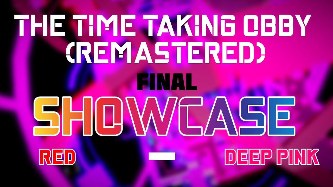 THE TIME TAKING OBBY (REMASTERED) FINAL SHOWCASE | RED - DEEP PINK ...