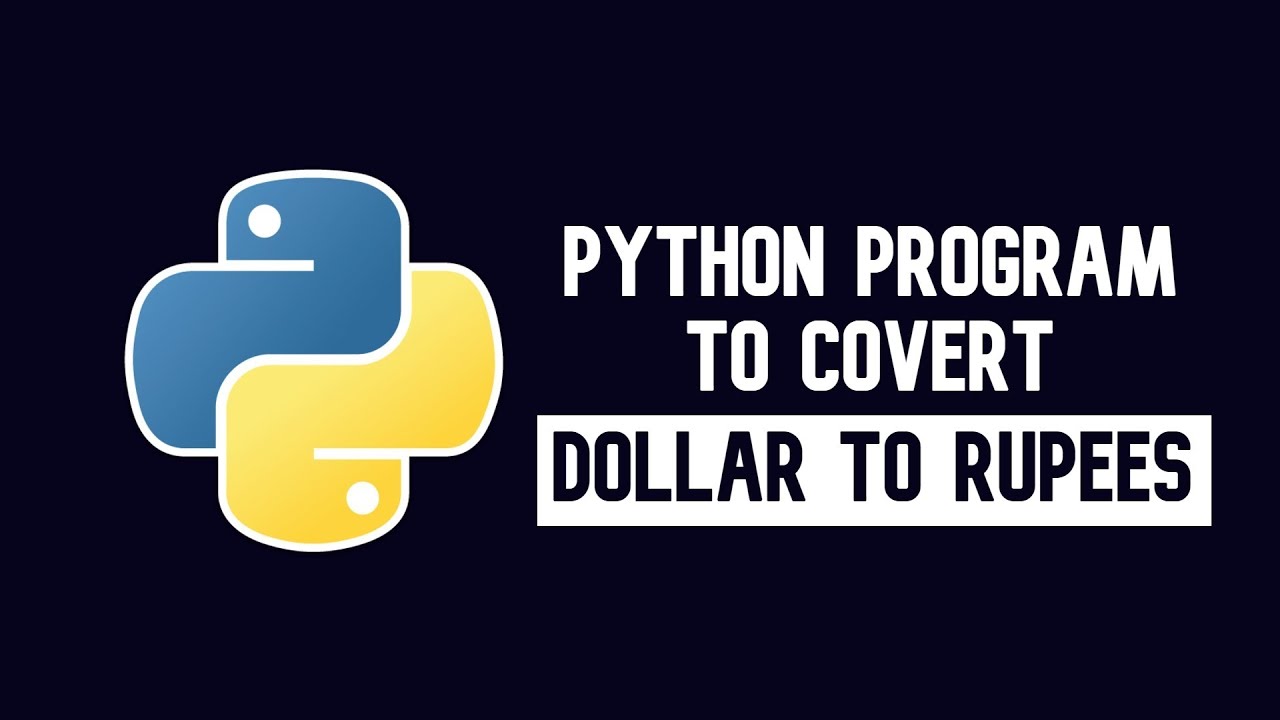 PYTHON PROGRAM TO COVERT DOLLAR TO RUPEES - YouTube
