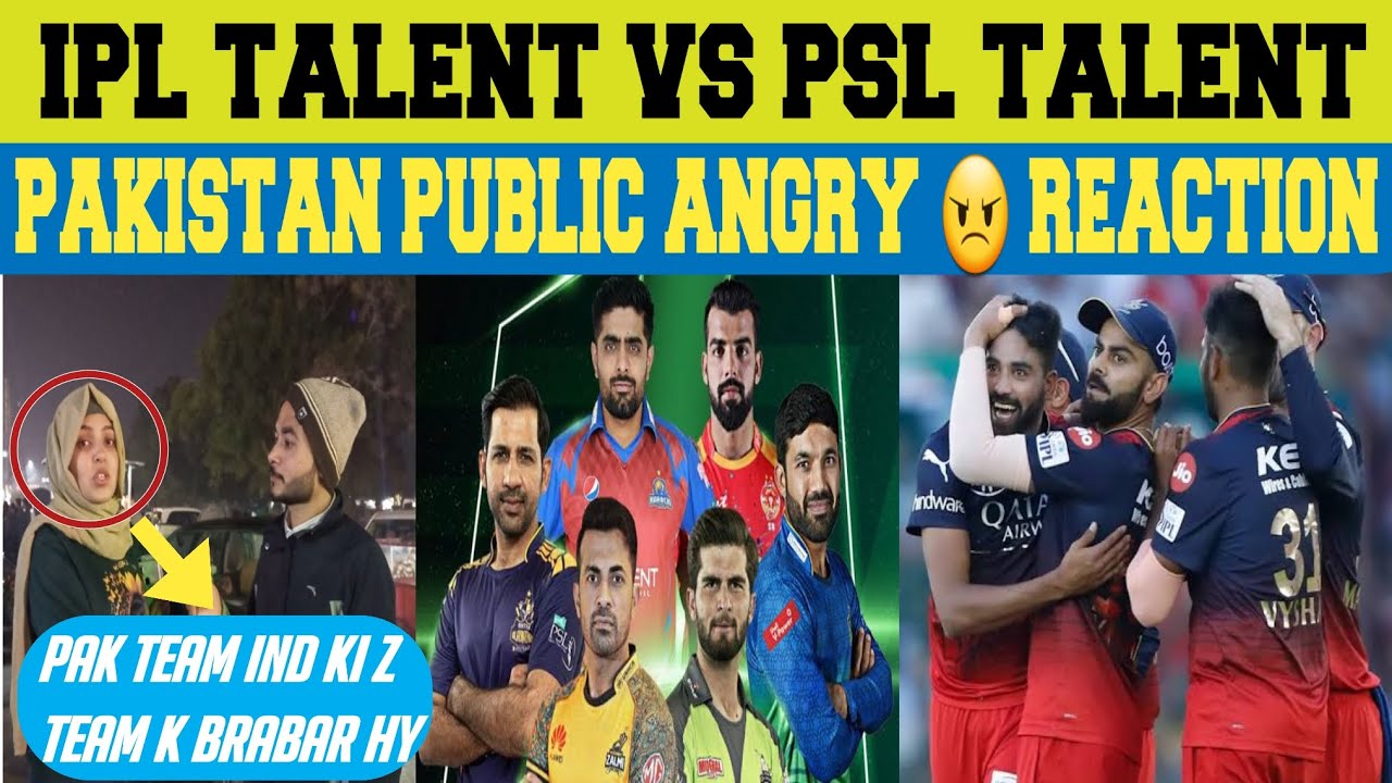 IPL TALENT VS PSL TALENT | PAKISTAN PUBLIC ANGRY REACTION | - YouTube