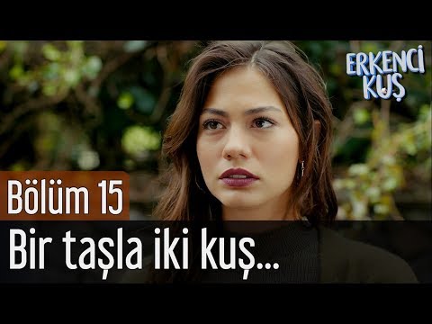 Erkenci Kuş 15. Bölüm - Bir Taşla İki Kuş...