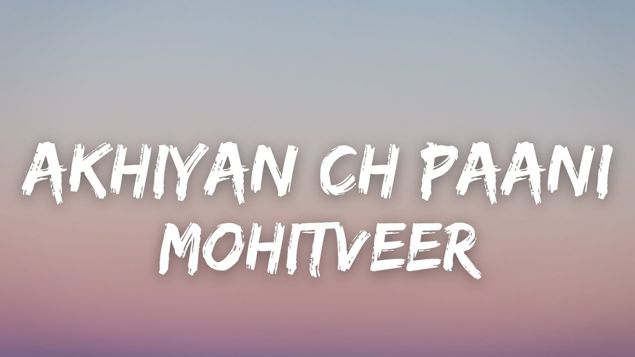 Akhiyan Ch Paani - Mohitveer | Kambojx | Ve akhiyan ch pani chan ve ...