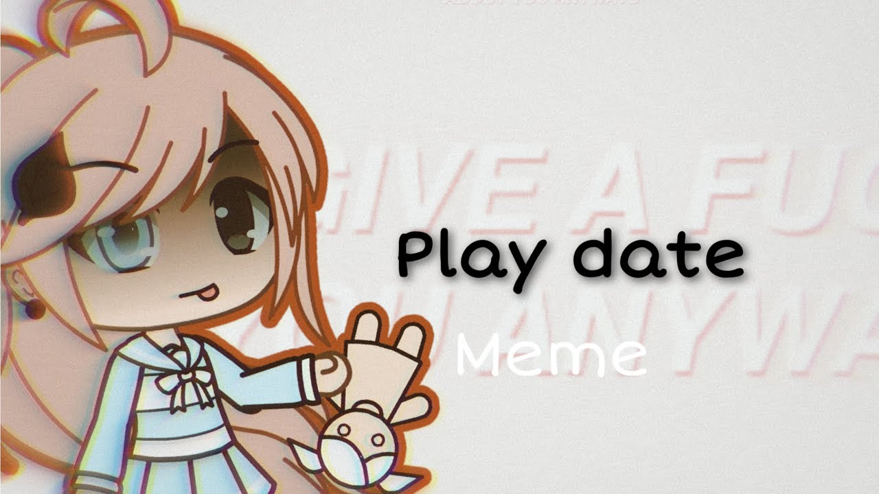Play Date [Meme] (Rushed) - YouTube