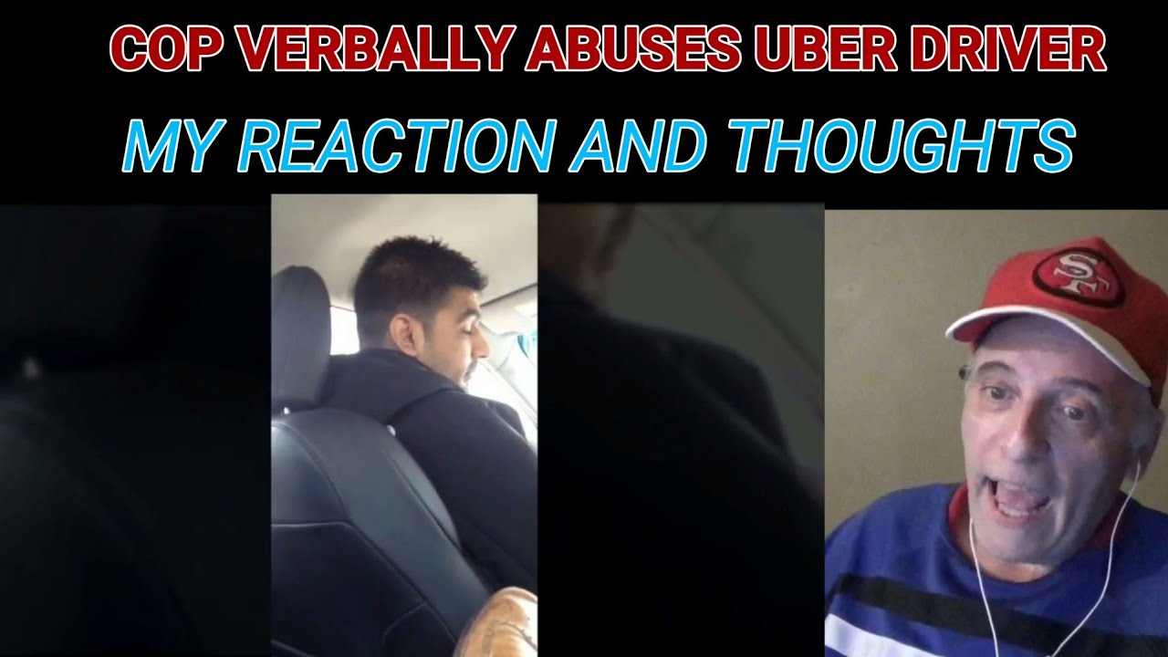 Cop verbally abuses Uber driver. My reaction and thoughts - YouTube