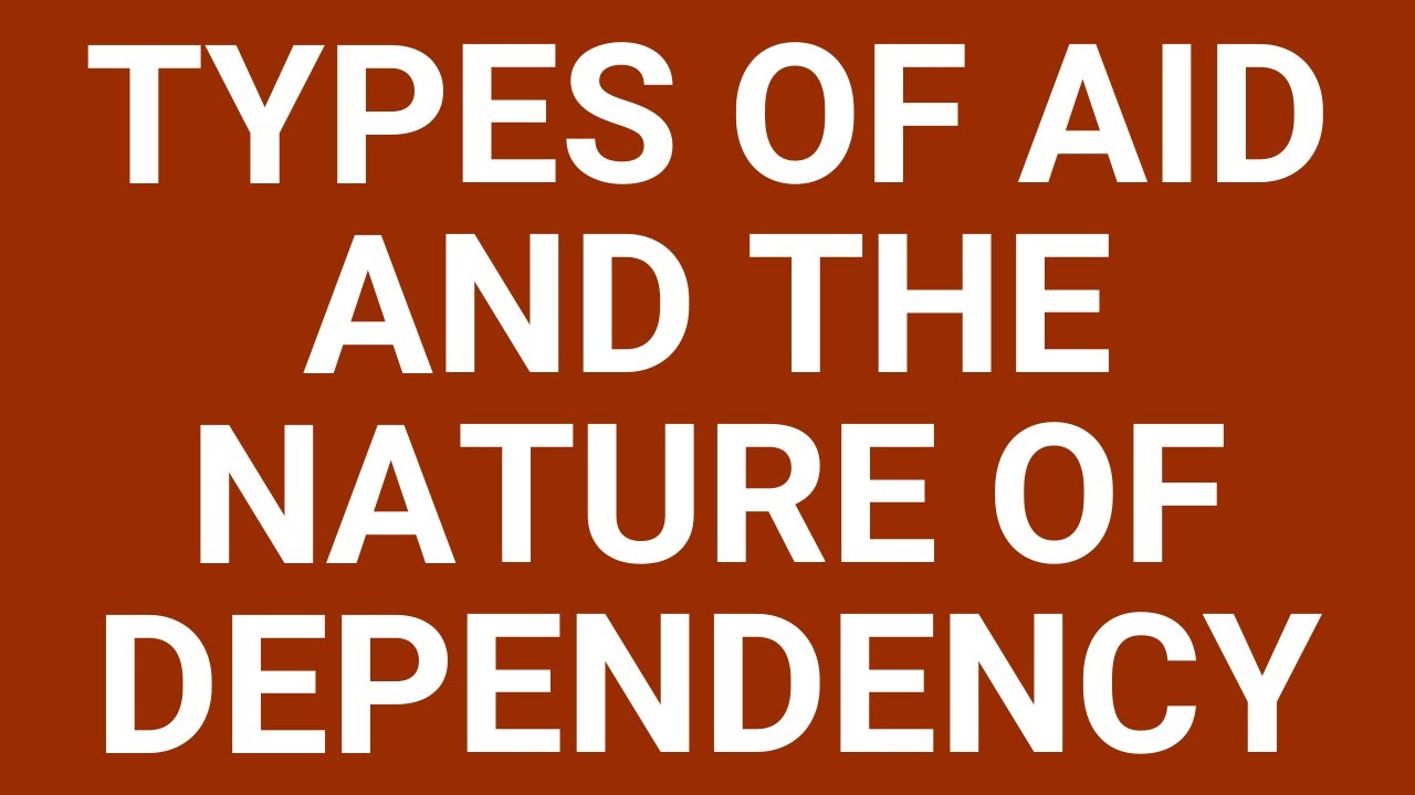 Types of aid, the nature of dependency - YouTube