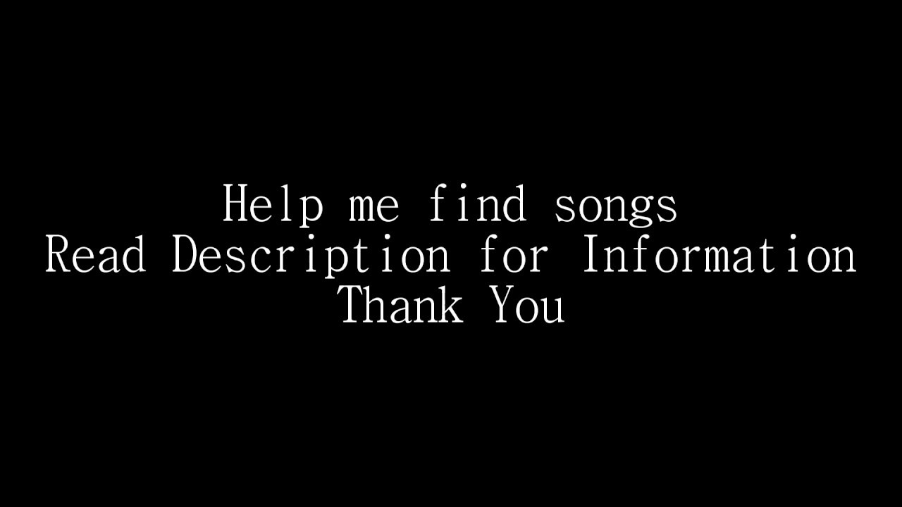 help me find songs please - YouTube