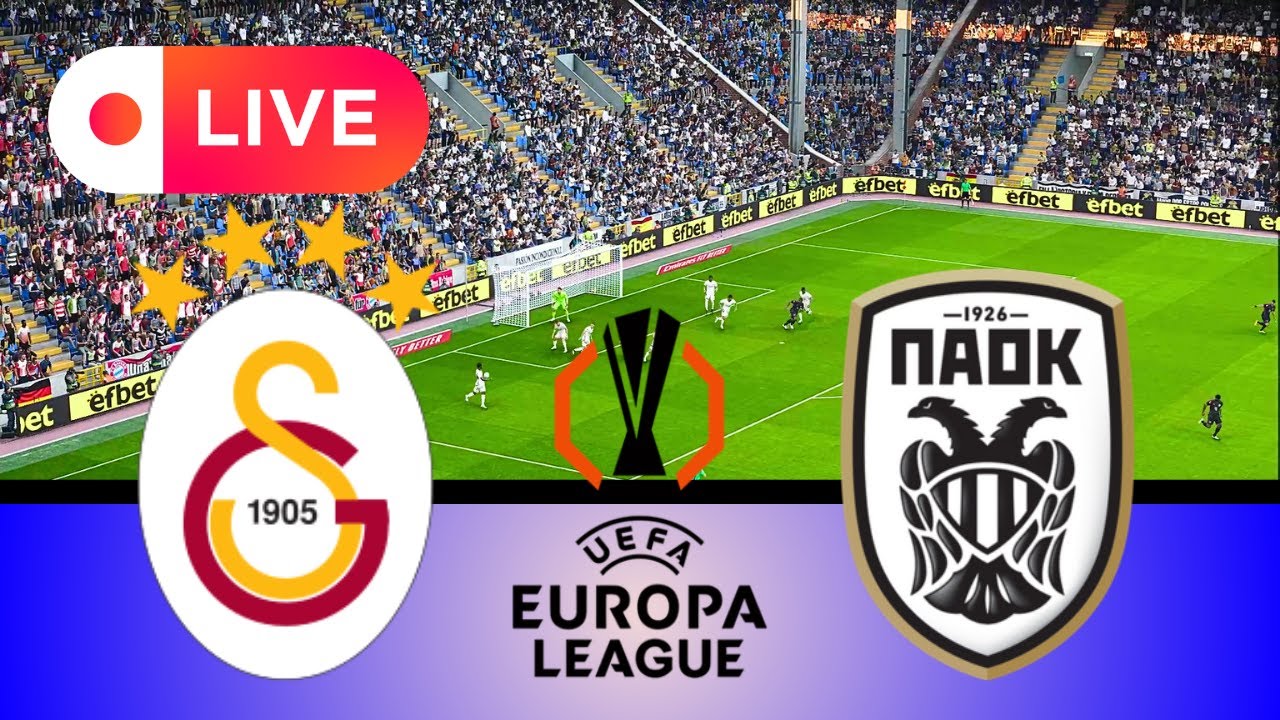 🔴ζωντανά - γαλατασαράι vs παοκ σαλόνικα | UEFA EUROPA LEAGUE 2024-25 ...