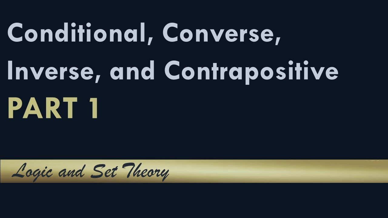 Conditional, Converse, Inverse, and Contrapositive || Part 1 - YouTube